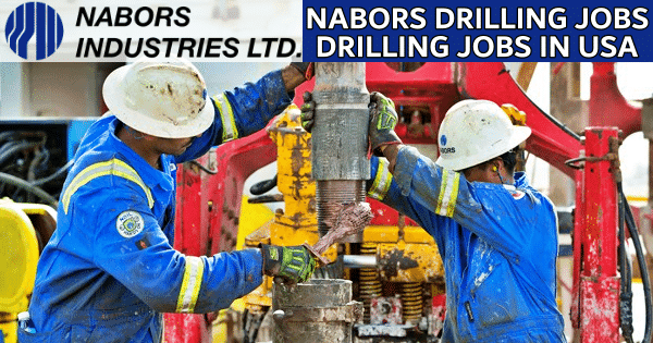 Nabors Drilling Job Vacancies 2025 | Nabors Rig Jobs