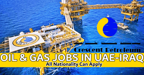 Crescent Petroleum Career Openings 2026 | UAE-Iraq